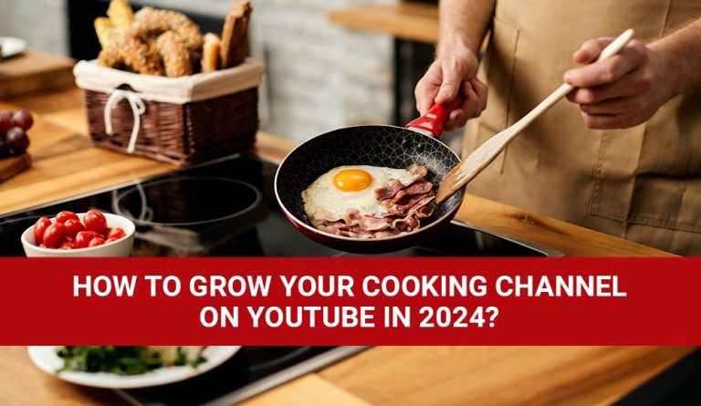 How to Grow Your Cooking Channel on YouTube in 2024?